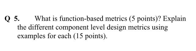 Solved Q 5. What is function-based metrics (5 points)? | Chegg.com