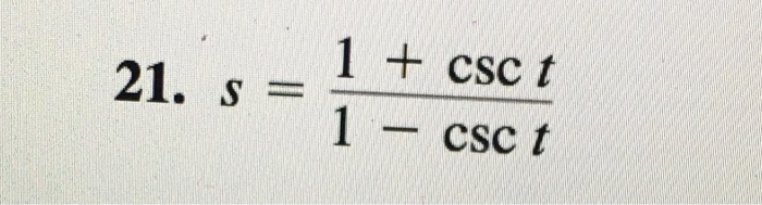 Solved 21. s = 1+csct 1 csc 1 - csc t | Chegg.com