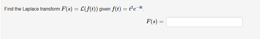 Solved Find the Laplace transform F(s) = L(f(t)) given f(t) | Chegg.com