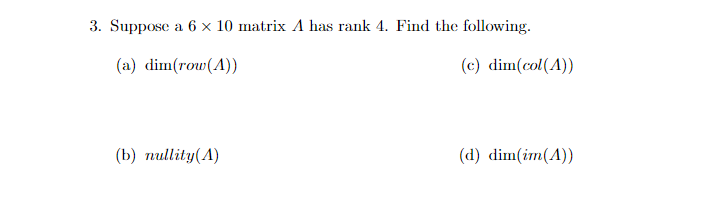 Solved 3 Suppose A 6 X 10 Matrix A Has Rank 4 Find The