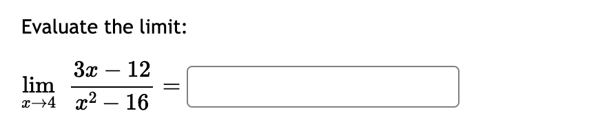 Solved Evaluate the limit: limx→4x2−163x−12= | Chegg.com