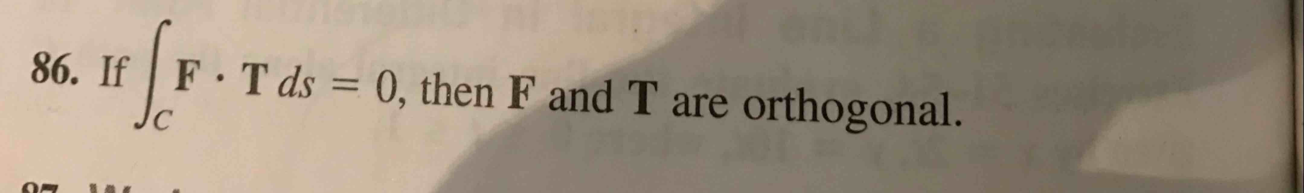 Solved If ﻿integral F*Tds=0, ﻿then F ﻿and T ﻿are orthogonal. | Chegg.com