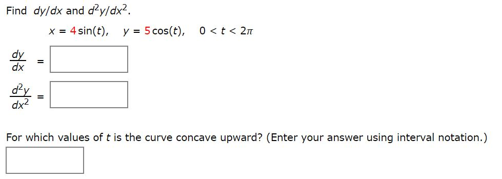 Solved Find dy/dx and dy/dx. x = 4 sin(t), y = 5 cos(t), 0 | Chegg.com
