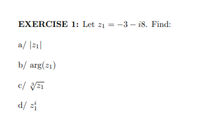 Solved EXERCISE 1: Let z1=−3−i8. Find: a/∣z1∣ b/ arg(z1) c/ | Chegg.com