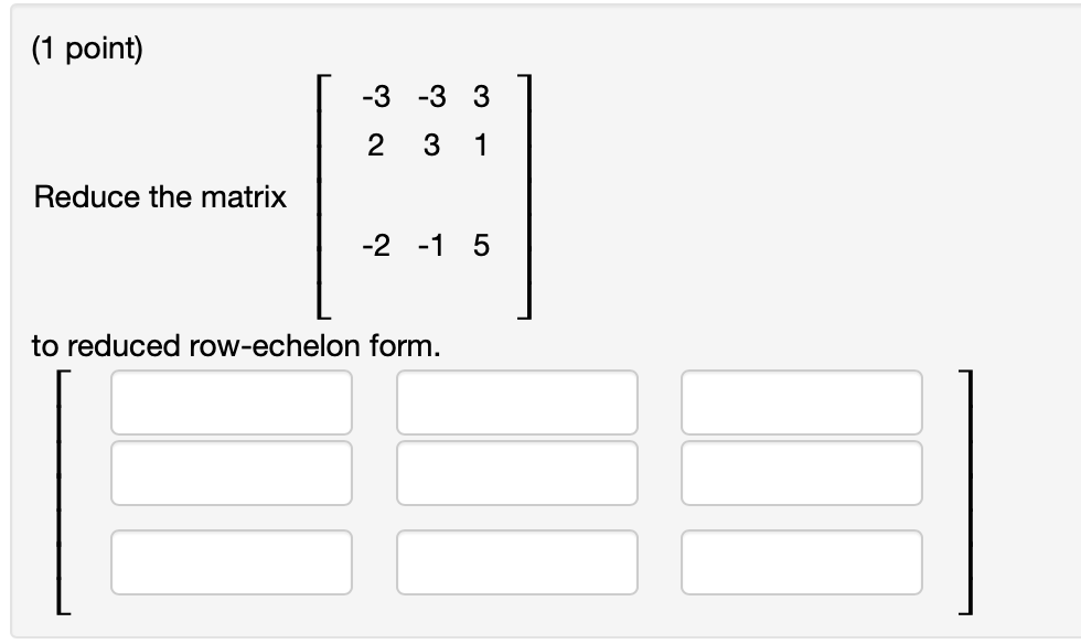 Solved (1 point) -3 -3 3 1 Reduce the matrix -2 -1 5 to | Chegg.com