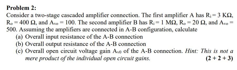 Solved Problem 2: Consider a two-stage cascaded amplifier | Chegg.com