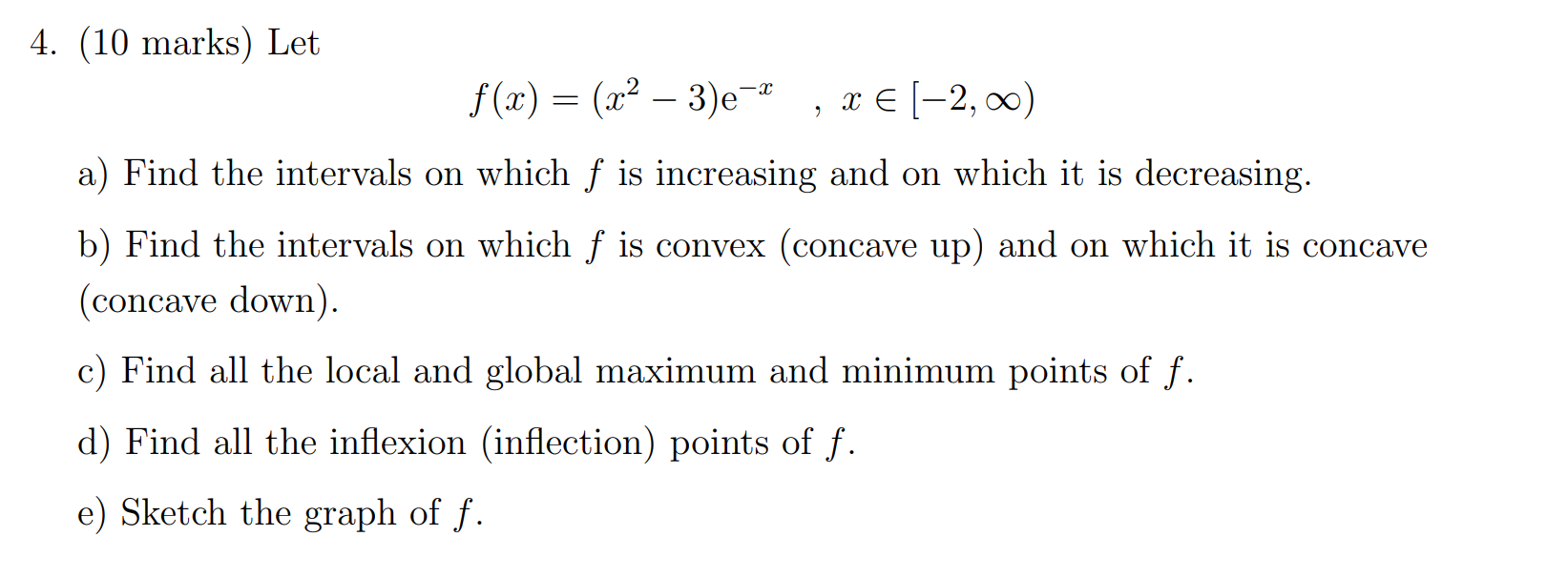 Solved 4. (10 marks) Let f(x)=(x2−3)e−x,x∈[−2,∞) a) Find the | Chegg.com