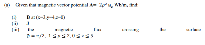 Solved (a) Given that magnetic vector potential A=2ρ2az | Chegg.com