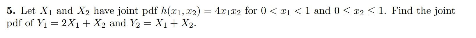 Solved 5. Let X1 and X2 have joint pdf h(x1,x2)=4x1x2 for 0 | Chegg.com