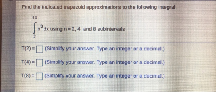 Solved Find the indicated trapezoid approximations to the | Chegg.com