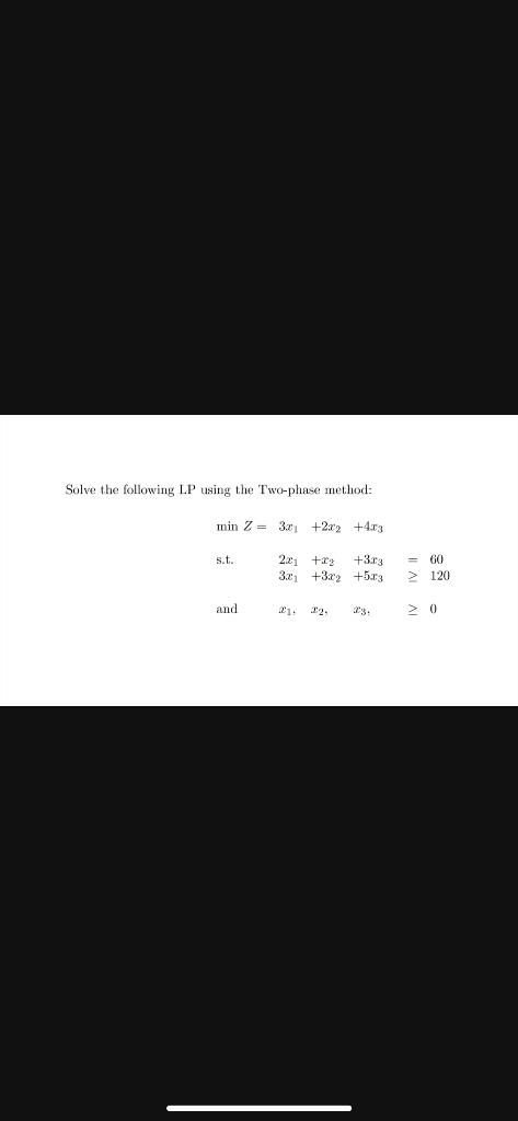 Solved Solve the following LP using the Two-phase method: | Chegg.com