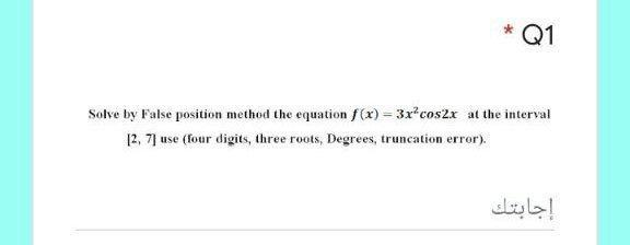 Solved Q1 Solve by False position method the equation f(x) = | Chegg.com