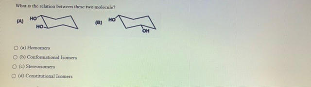 Solved What is the relation between these two molecule? (A) | Chegg.com