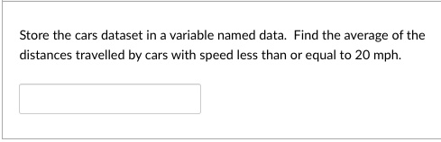 Solved Store the cars dataset in a variable named data. Find | Chegg.com