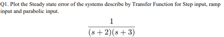 Solved Q1. Plot the Steady state error of the systems | Chegg.com