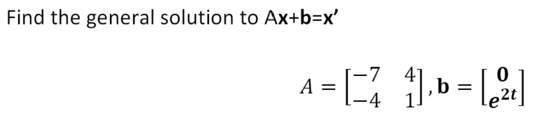 Solved Find the general solution to Ax+b=x' A = (-41,b = | Chegg.com