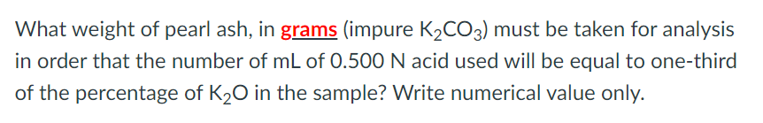 Solved What weight of pearl ash, in grams (impure K2CO3) | Chegg.com