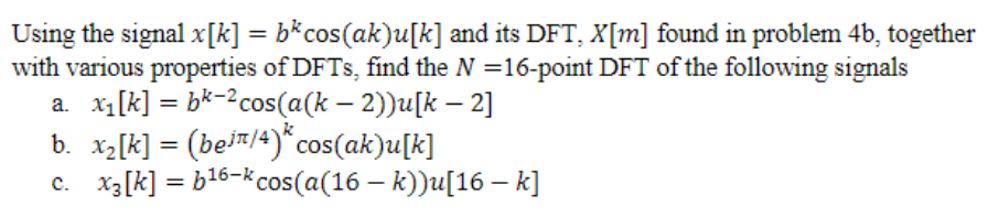 Solved Using the signal x[k] = b* cos(ak)u[k] and its DFT, | Chegg.com