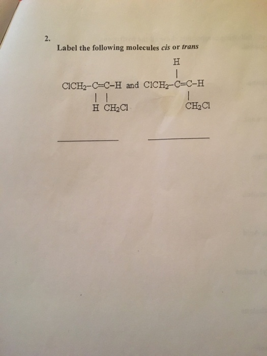 Solved 2. Label the following molecules cis or trans H CH2Cl | Chegg.com