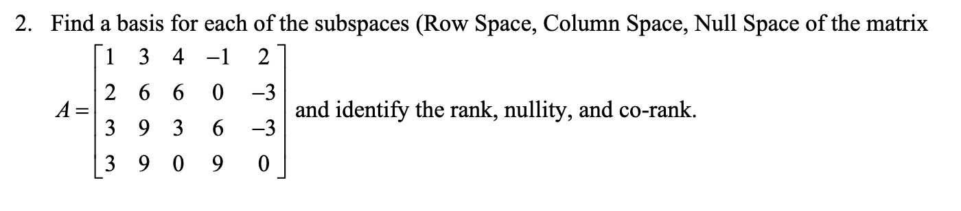 Solved 2. Find a basis for each of the subspaces (Row Space, | Chegg.com