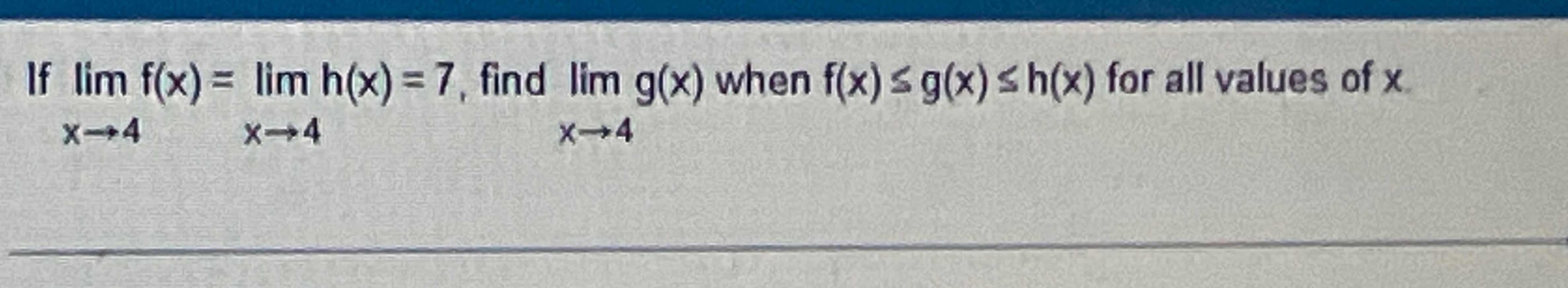 Solved If Limx→4f X Limx→4h X 7 find Limx→4g X when
