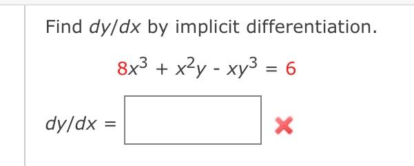 Solved Find dy/dx by implicit differentiation. 8x3+x2y−xy3=6 | Chegg.com