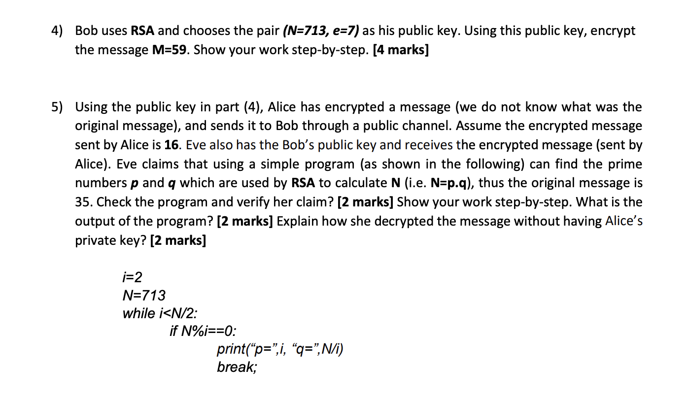 Solved 4) Bob uses RSA and chooses the pair (N=713,e=7) as | Chegg.com Solved 4) Bob uses RSA and chooses the pair (N=713,e=7) as | Chegg.com