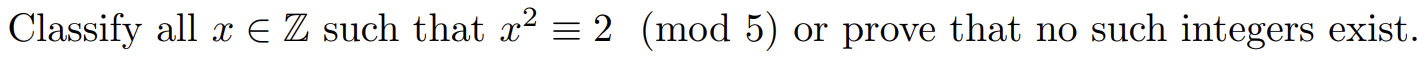 Solved Classify all x EZ such that x2 = 2 (mod 5) or prove | Chegg.com