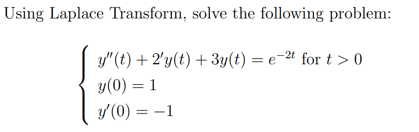 Solved Using Laplace Transform, solve the following | Chegg.com