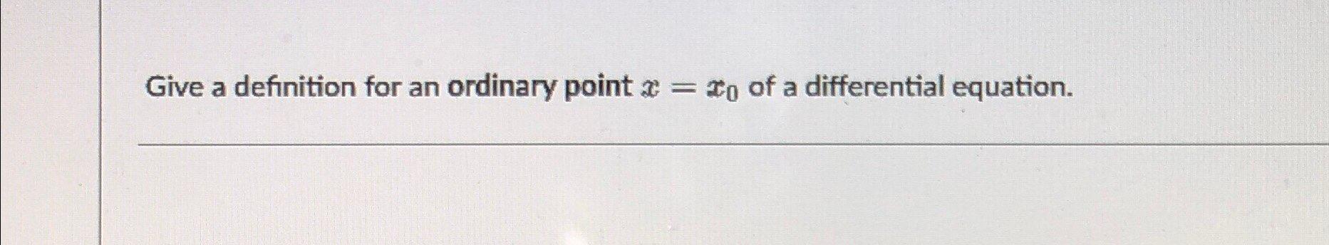 Solved Give a definition for an ordinary point x = 0 of a | Chegg.com