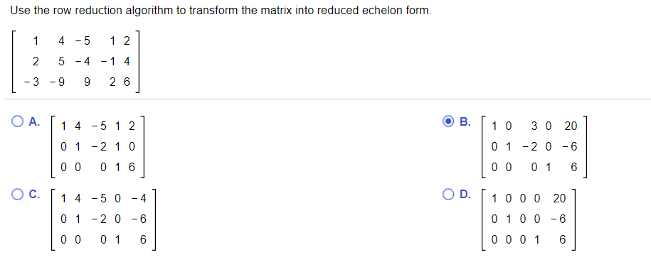 Solved Use the row reduction algorithm to transform the | Chegg.com