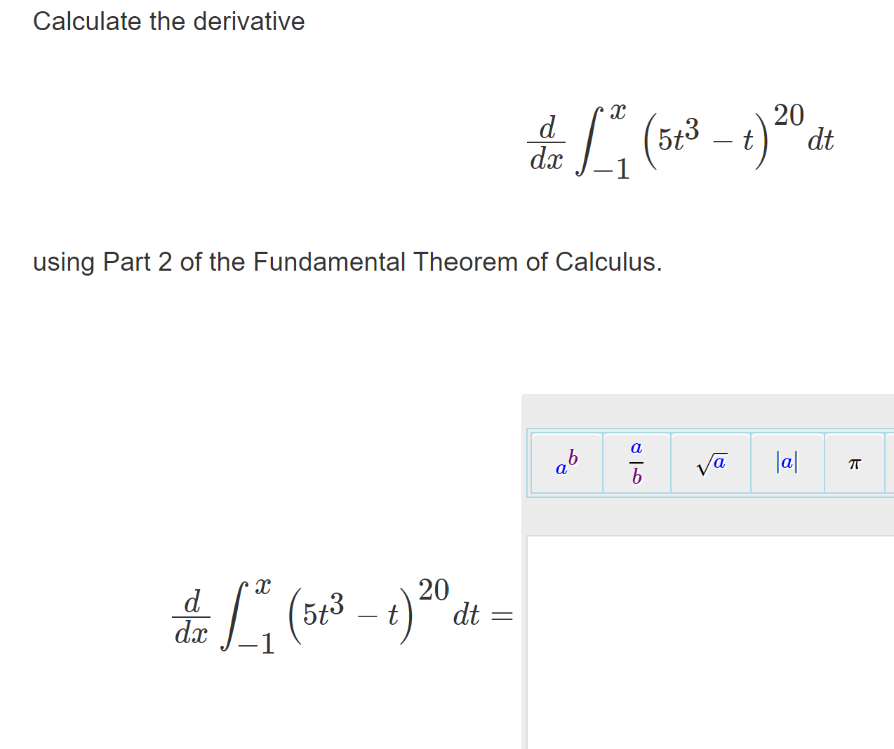 Solved Calculate the derivative dxd∫−1x(5t3−t)20dt using | Chegg.com