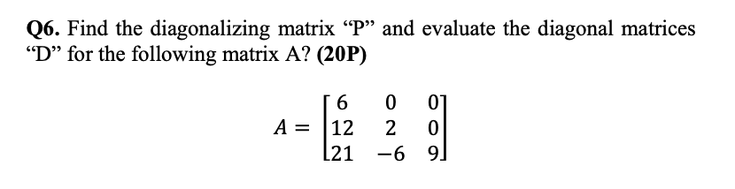 Solved Q6. Find the diagonalizing matrix “P” and evaluate | Chegg.com