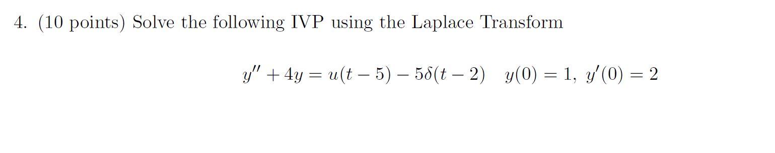 Solved 4. (10 points) Solve the following IVP using the | Chegg.com