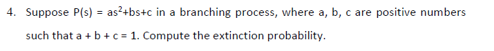 Solved Suppose P(s)=as2+bs+c in ﻿a branching process, where | Chegg.com