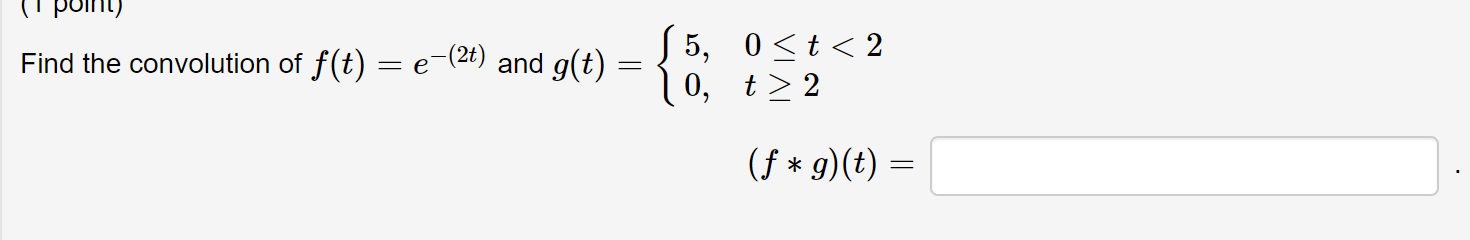 Solved (point) Find the convolution of f(t) = e-(2t) and | Chegg.com
