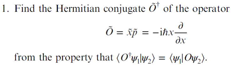 Solved 1. Find the Hermitian conjugate Õ* of the operator Õ | Chegg.com