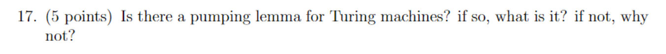 Solved a 17. (5 points) Is there a pumping lemma for Turing | Chegg.com