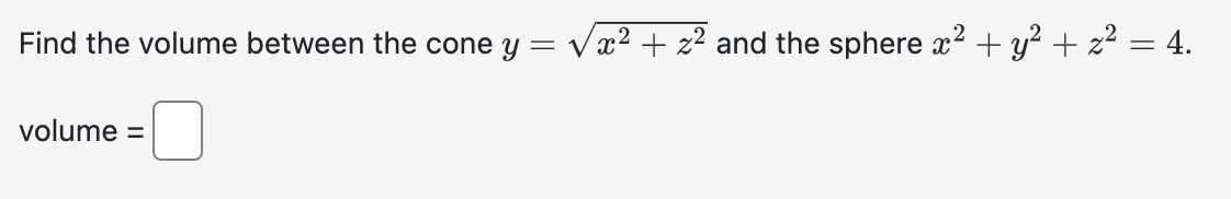 Solved Find the volume between the cone y=x2+z2 and the | Chegg.com
