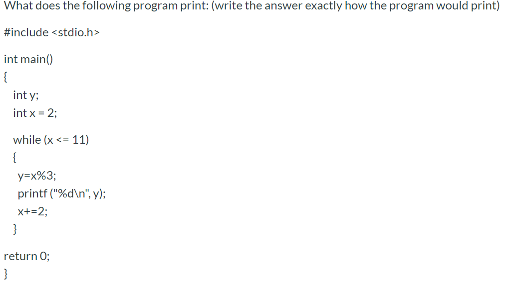 Solved What does the following program print: (write the | Chegg.com
