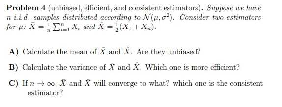 Solved Problem 4 (unbiased, efficient, and consistent | Chegg.com