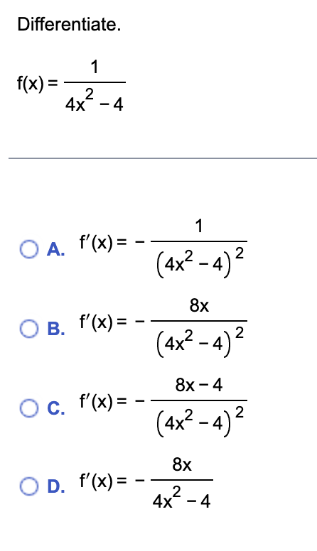 Solved Differentiate. f(x)=4x2−41 A. f′(x)=−(4x2−4)21 B. | Chegg.com