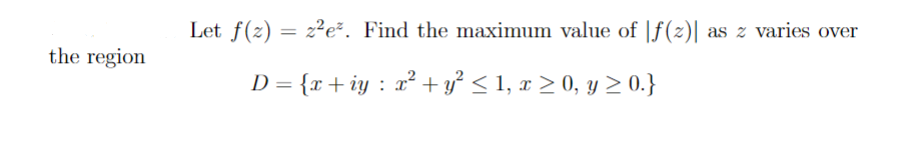 Solved Let f(z) = z2ez. Find the maximum value of |f(z)| as | Chegg.com
