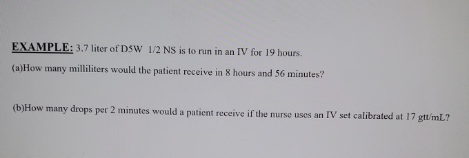 Solved EXAMPLE: 3.7 liter of D5W 1/2 NS is to run in an IV | Chegg.com