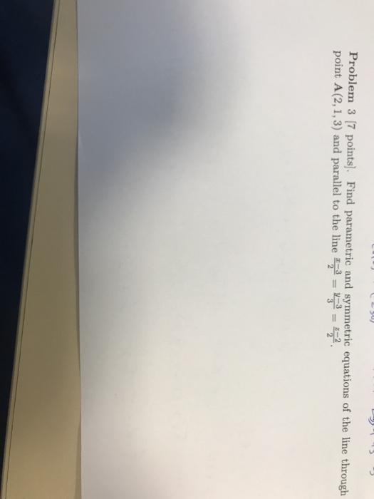 Solved Problem 3 17 points. Find parametric and symmetric | Chegg.com