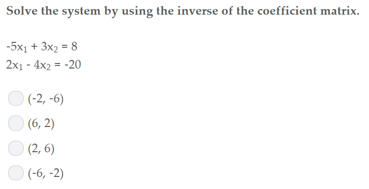 Solved Solve the system by using the inverse of the | Chegg.com