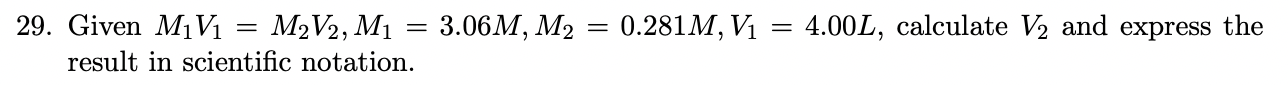 Solved 29. Given M1V1=M2V2,M1=3.06M,M2=0.281M,V1=4.00L, | Chegg.com
