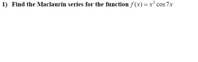 Solved 1) Find the Maclaurin series for the function | Chegg.com
