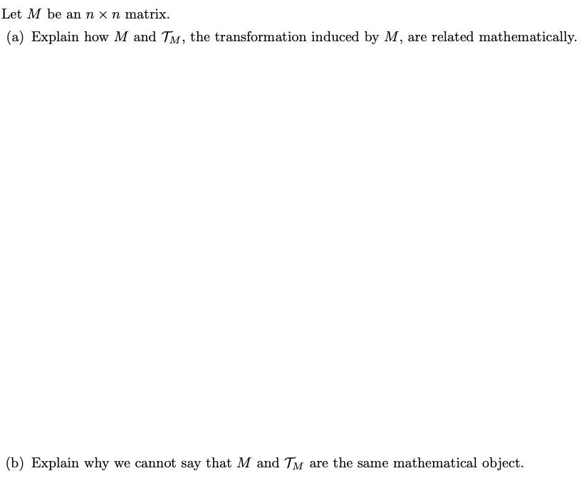 Solved Let M be an nx n matrix. (a) Explain how M and TM, | Chegg.com