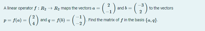 Solved A linear operator f:R2→R2 maps the vectors a=(2−1) | Chegg.com